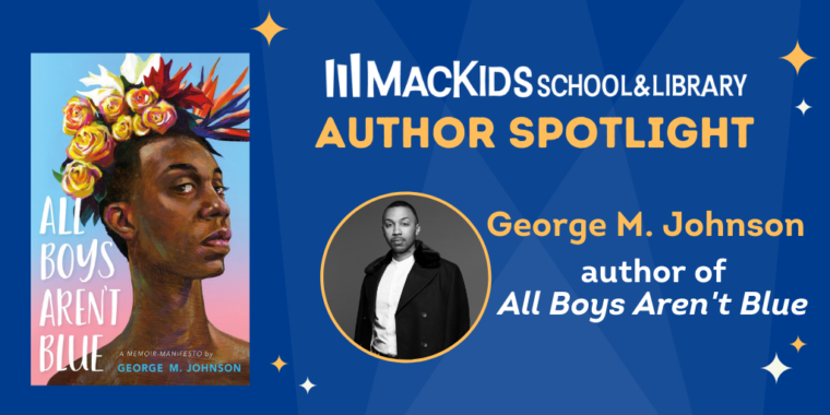 MacKids Spotlight: George M. Johnson – MacKids School & Library